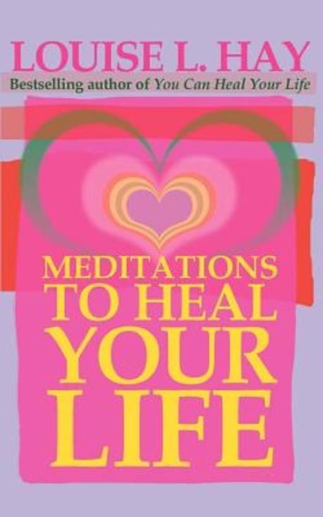 Meditations to Heal Your Life | Hay, Louise L. - 교보문고