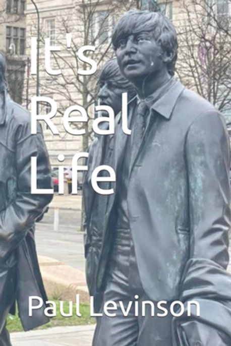It's Real Life | Levinson, Paul - 교보문고