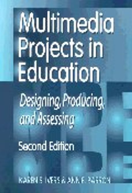 Multimedia Projects in Education : Designing, Producing, and Assessing ...