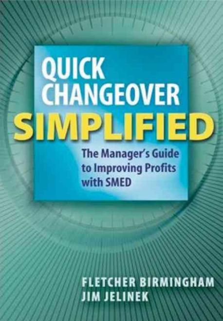 Quick Changeover Simplified : The Manager's Guide to Increasing Profits ...