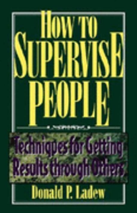 How to Supervise People | Ladew, Donald P. - 교보문고