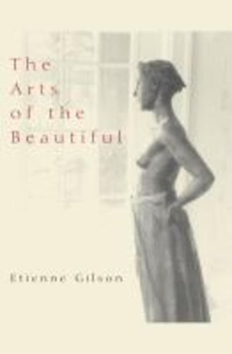 Arts of the Beautiful | Gilson, Etienne - 교보문고