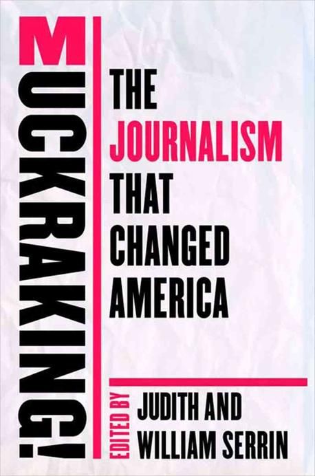 Muckraking! : The Journalism That Changed America | Serrin, Judith - 교보문고