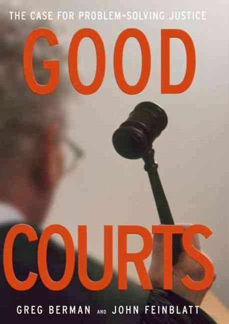 Good Courts : The Case For Problem-Solving Justice | Berman, Greg ...