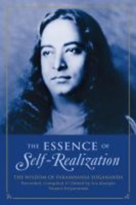 The Essence of Self-Realization : The Wisdom of Paramhansa Yogananda ...