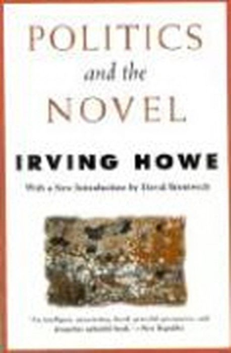 Politics and the Novel | Howe, Irving/ Bromwich, David (INT)/ Bromwich, Dav - 교보문고