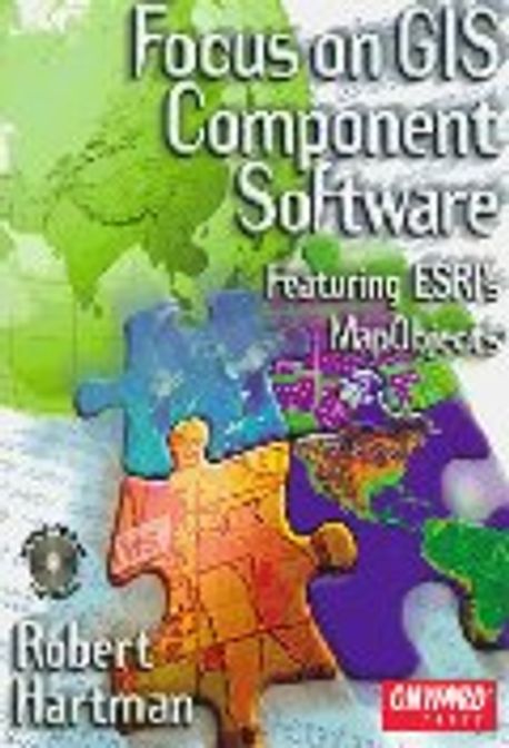 Focus on Gis Component Software : Featuring Esri's Mapobjects | Hartman, Robert - 교보문고