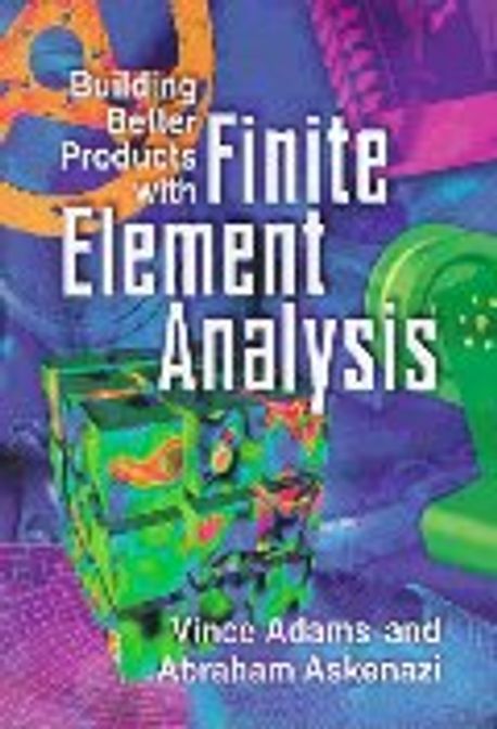 Building Better Products With Finite Element Analysis | Adams, Vince/ Askenazi, Abraham - 교보문고