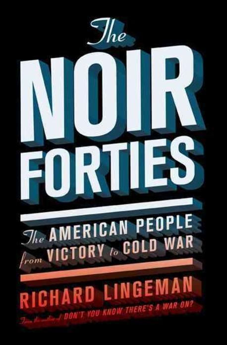 The Noir Forties | Lingeman, Richard - 교보문고