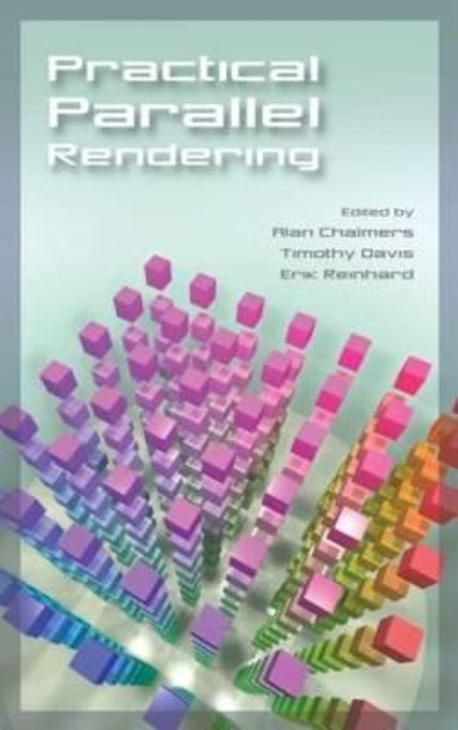 Practical Parallel Rendering | Chalmers, Alan (EDT)/ Davis, Timothy A. (EDT)/ Rei - 교보문고