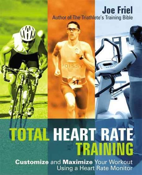 Total Heart Rate Training : Customize And Maximize Your Workout Using a ...