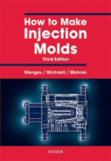 How to Make Injection Molds | Menges, Georg;Michaeli, Walter;Mohren ...