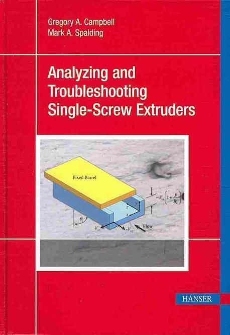Troubleshooting and Analysis of Single-Screw Extruders | Campbell, Gregory A. - 교보문고