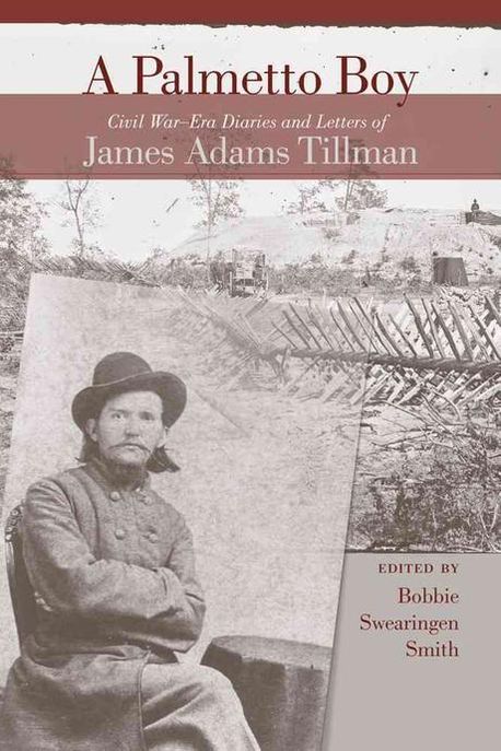 Palmetto Boy :Civil War-Era Diaries and Letters of James Adams Tillman ...