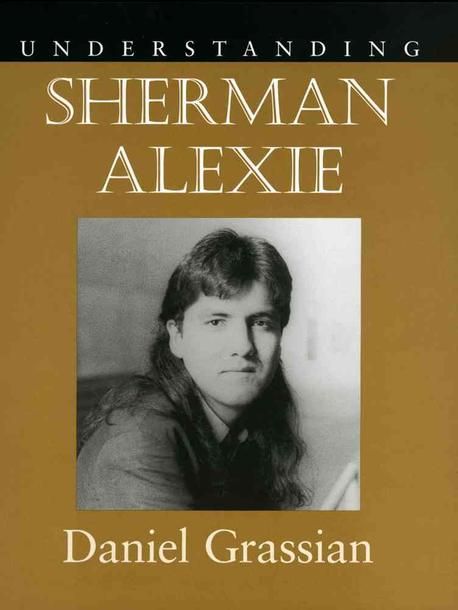 Understanding Sherman Alexie | Grassian, Daniel - 교보문고