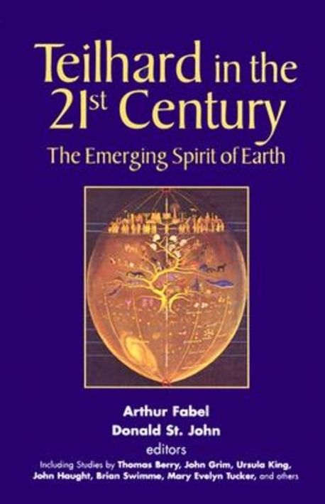 Teilhard in the 21st Century : The Emerging Spirit of Earth | Fabel ...