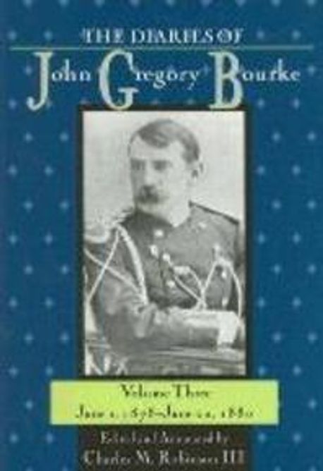Diaries of John Gregory Bourke | Robinson, Charles M., III (EDT) - 교보문고