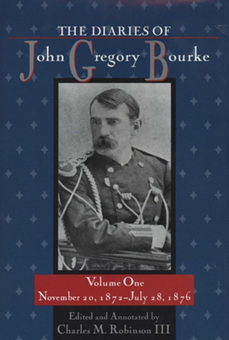The Diaries of John Gregory Bourke, Volume 1 | Robinson, Charles M. - 교보문고