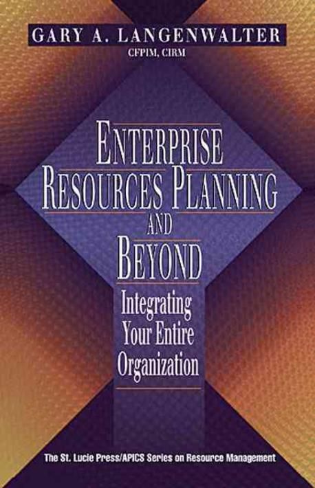 Enterprise Resources Planning and Beyond : Integrating Your Entire Org | Langenwalter, Gary A ...