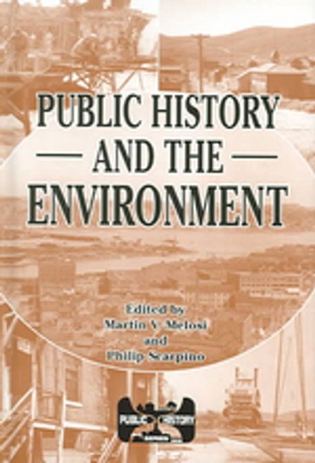 Public History and the Environment | Melosi, Martin V. (EDT)/ Scarpino ...