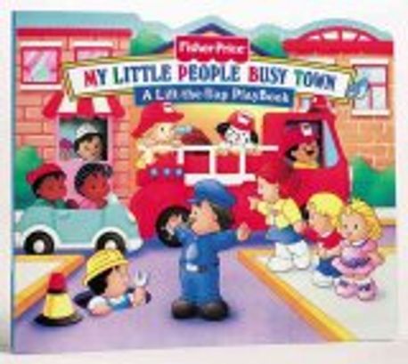 My Little People Busy Town : A Lift-The-Flap Playbook (Little People ...