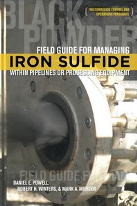 Field Guide for Managing Iron Sulfide (Black Powder) Within Pipelines ...