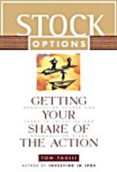 Stock Options-Getting Your Share of the Action : Negotiating Shares and ...