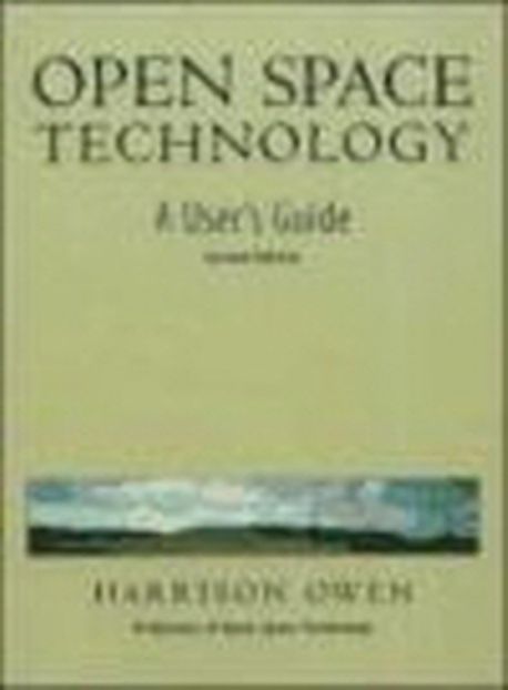 Open Space Technology : A User's Guide | Owen, Harrison - 교보문고
