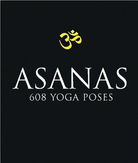 Asanas : 608 Yoga Poses | Mittra, Dharma - 교보문고