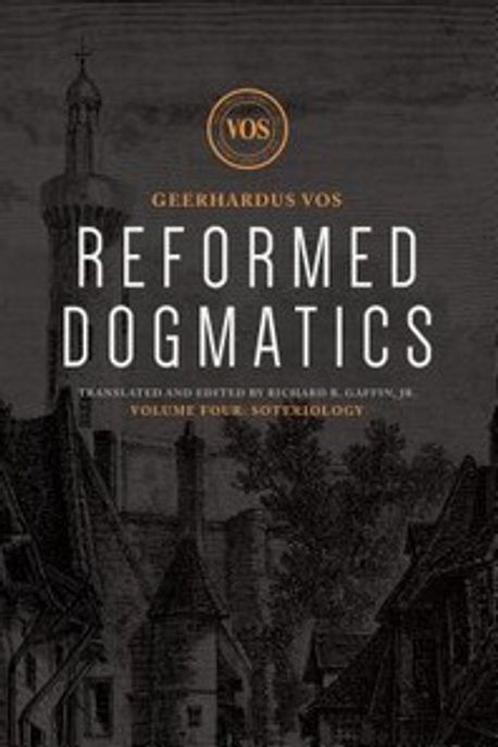 Reformed Dogmatics | Vos, Geerhardus - 교보문고
