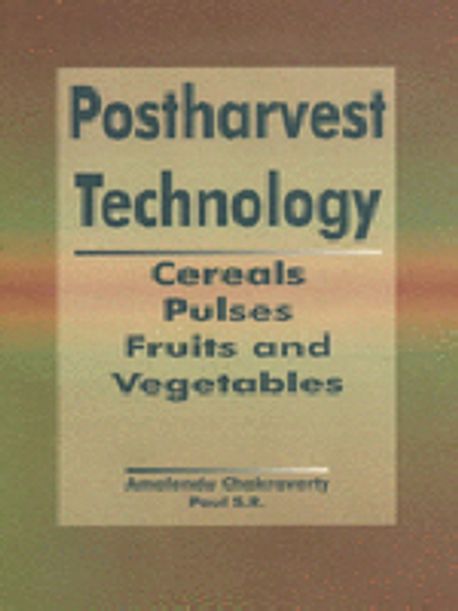 Postharvest Technology : Cereals, Pulses, Fruits and Vegetables ...