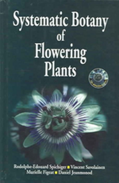 Systematic Botany of Flowering Plants | Spichiger, Rodolphe-Edourard/ Savolainen, Vincent/ - 교보문고