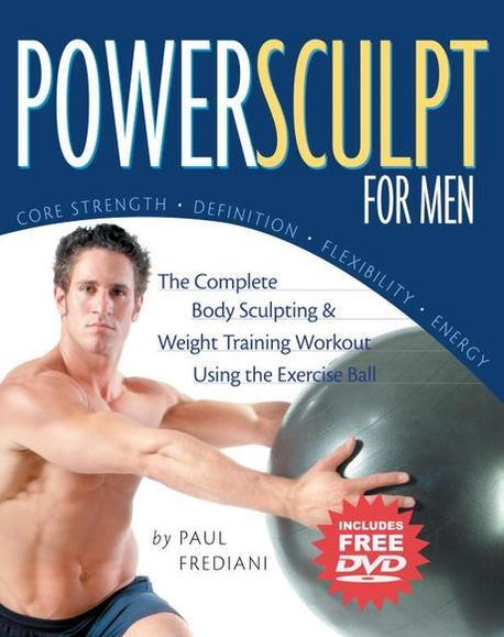 Power Sculpt for Men : The Complete Body Sculpting & Weight Training Workout Using the Exercise ...