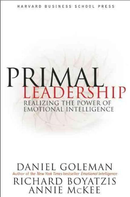 Primal Leadership | Goleman, Daniel/ Boyatzis, Richard/ McKee, Annie - 교보문고