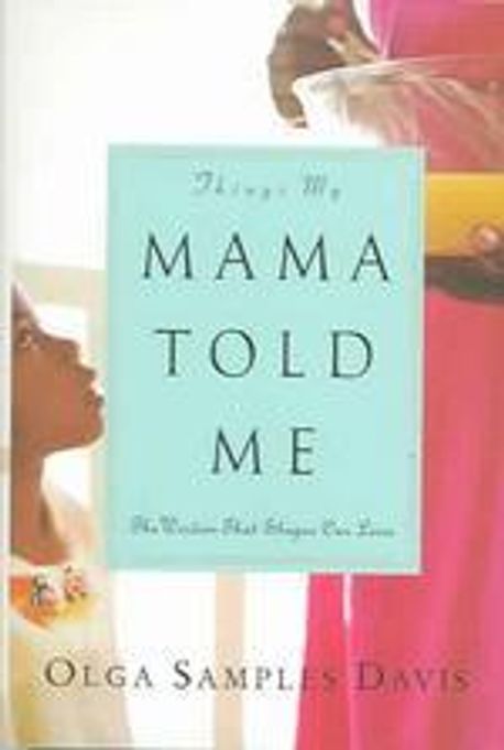 Things My Mama Told Me | Davis, Olga Samples - 교보문고