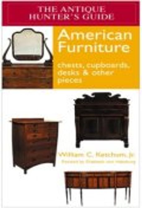 Antique Hunter's Guide American Furniture | Ketchum, William C./ Lai ...