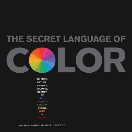 The Secret Language of Color | Eckstut, Joann - 교보문고