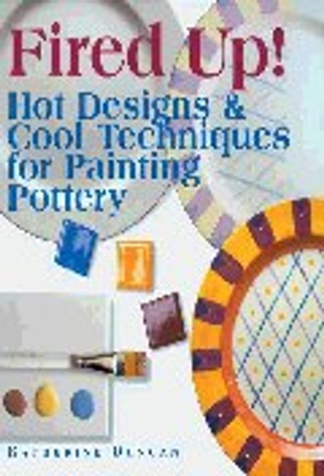 Fired Up! : Hot Designs & Cool Techniques for Painting Pottery | Duncan ...