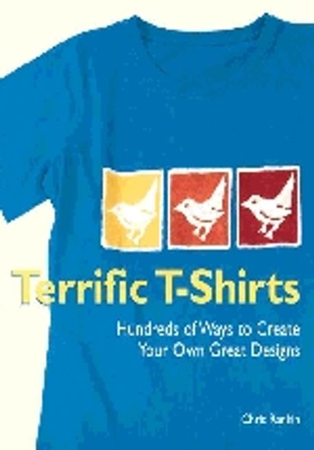 Terrific T-Shirts : Hundreds of Ways to Create Your Own Great Designs ...