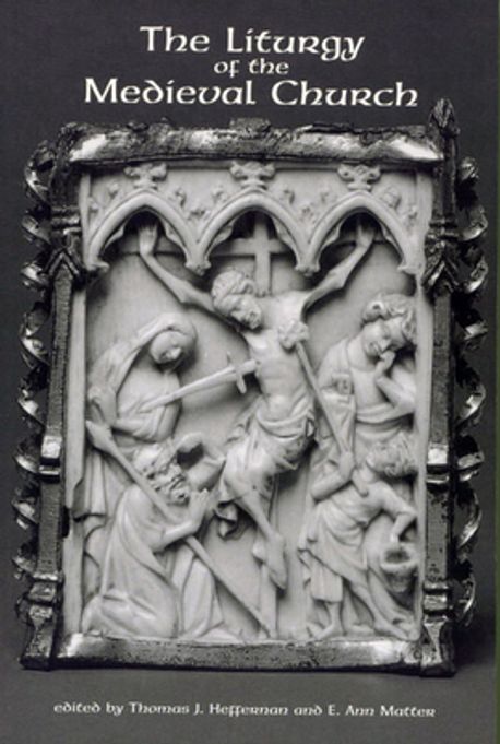 The Liturgy of the Medieval Church | Heffernan, Thomas - 교보문고