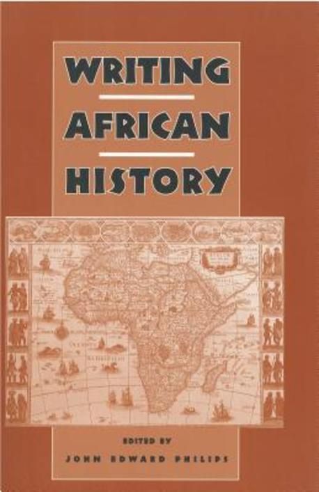 Writing African History | Philips, John Edward (EDT) - 교보문고