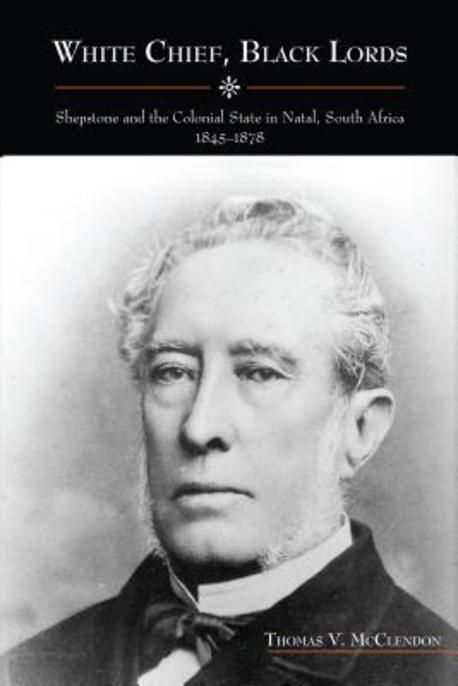 White Chief, Black Lords | McClendon, Thomas V. - 교보문고
