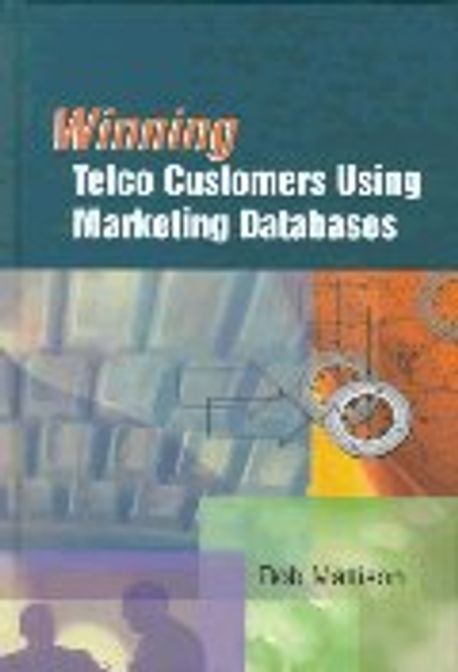 Winning Telco Customers Using Marketing Databases | Mattison, Rob - 교보문고