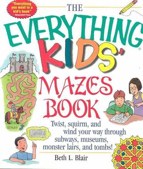 The Everything Kids'' Mazes Book: Twist, Squirm, an | Blair, Beth L. - 교보문고