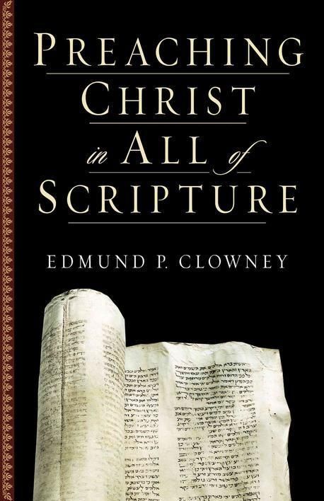 Preaching Christ in All of Scripture | Clowney, Edmund P. - 교보문고