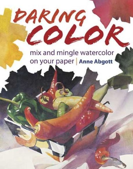 Daring Color : Mix and Mingle Watercolor on Your Paper | Abgott, Anne ...