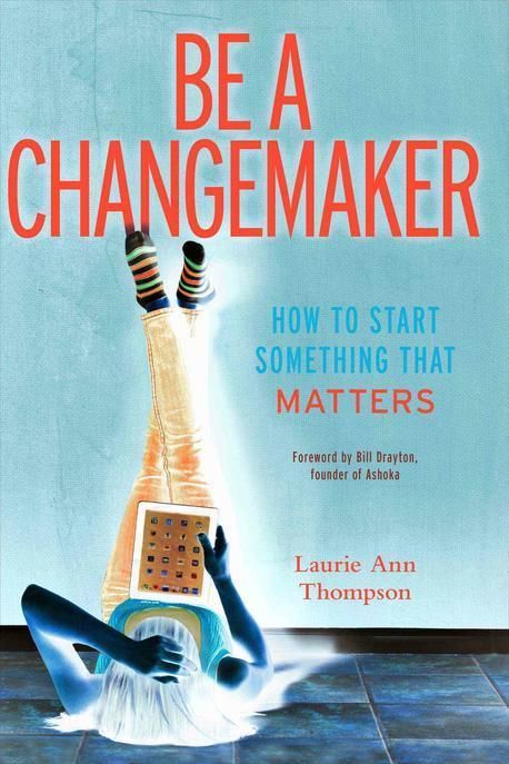 Be a Changemaker | Thompson, Laurie Ann - 교보문고