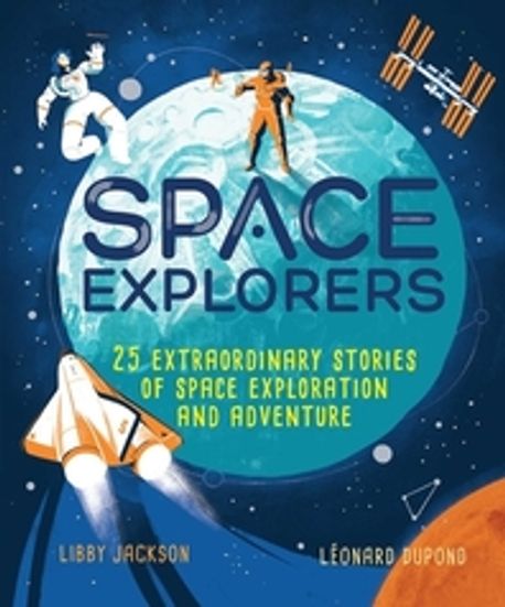 Space Explorers: 25 Extraordinary Stories of Space Exploration and ...