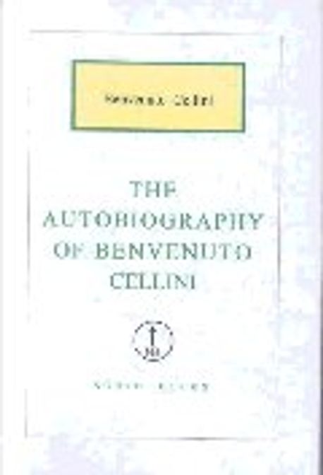 Autobiography of Benvenuto Cellini | Cellini, Benvenuto/ Symonds, John ...