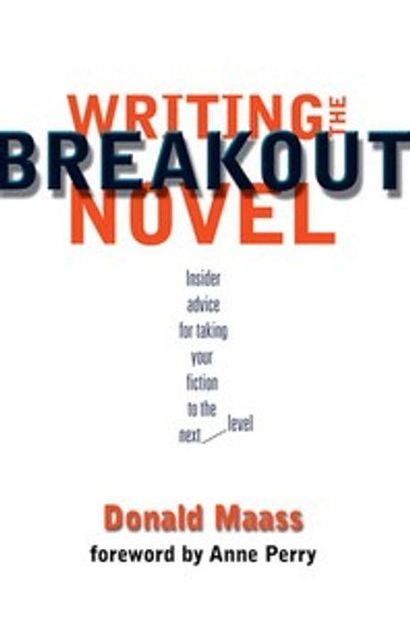 Writing the Breakout Novel | Maass, Donald/Perry, Anne/ - 교보문고